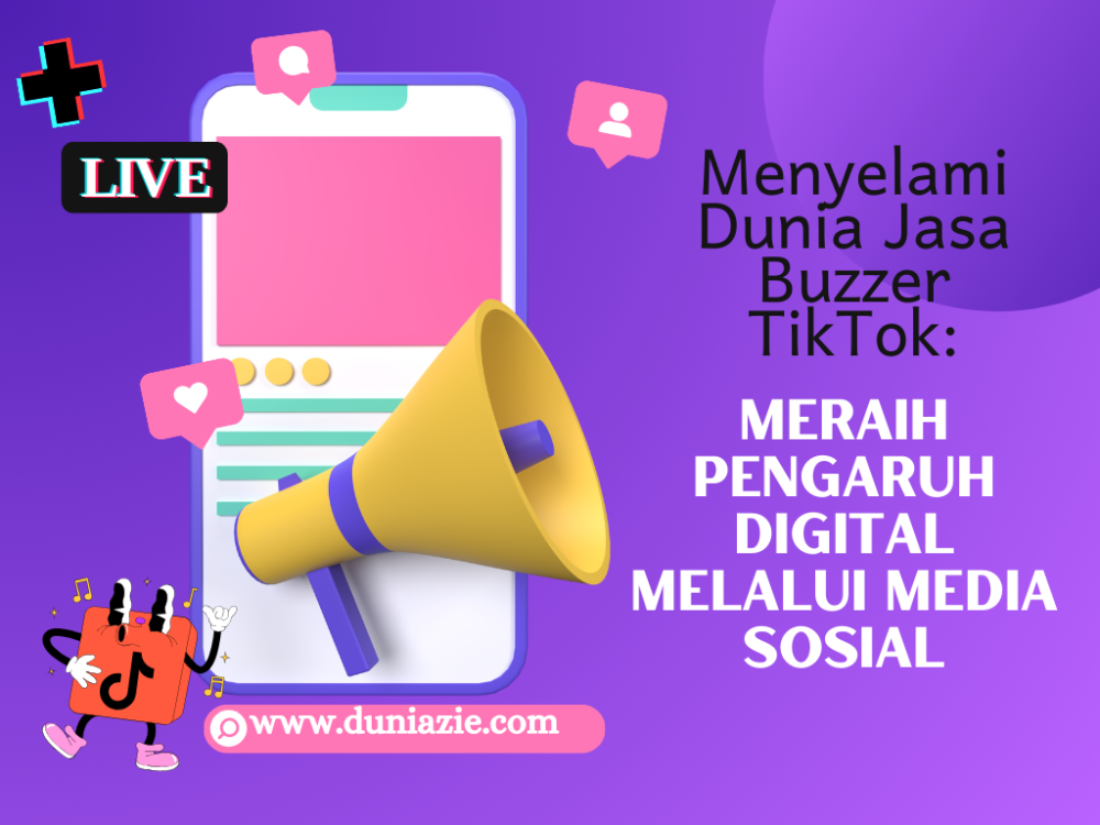 Menyelami Dunia Jasa Buzzer TikTok: Meraih Pengaruh Digital Melalui Media Sosial | Fauziah ...